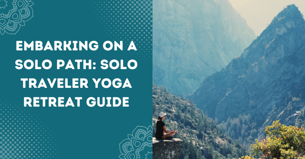 Embarking on a Solo Path: Solo Traveler Yoga Retreat Guide